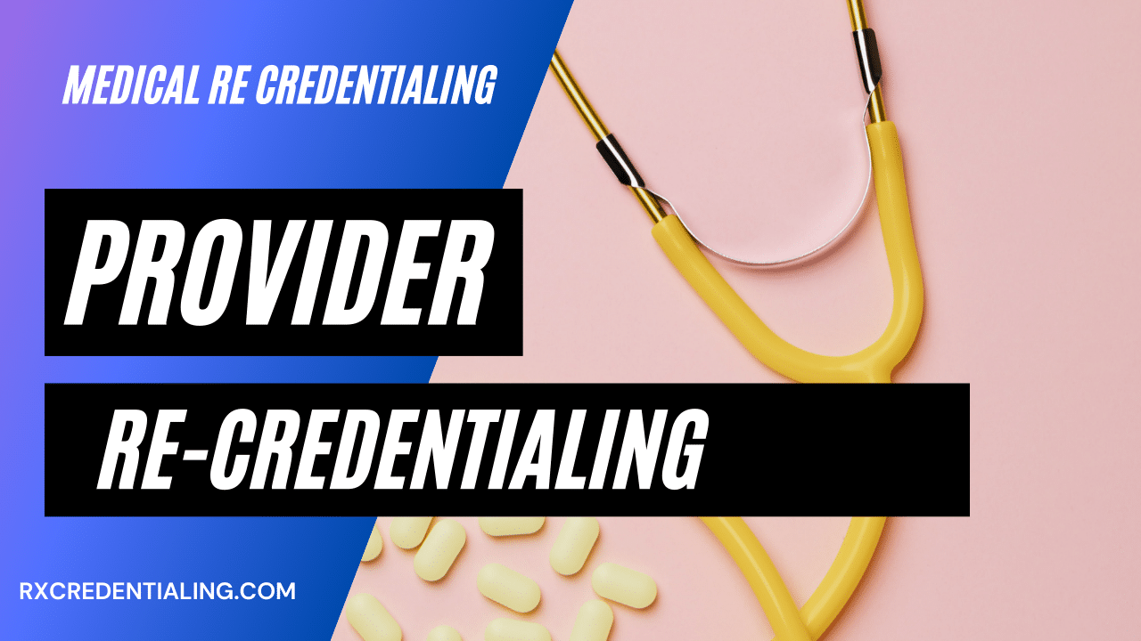 What is medical recredentialing and Why you shouldn't miss it?